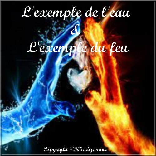 L'exemple de l'eau & l'exemple du feu